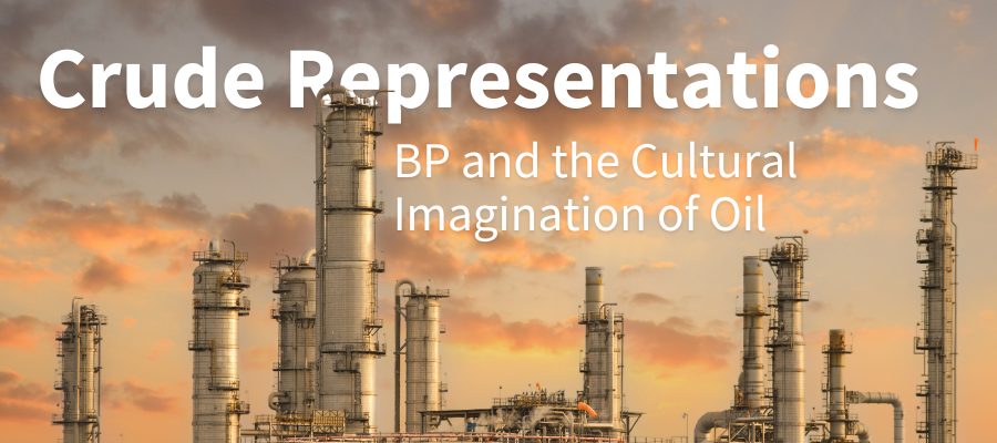 Crude Representations: BP and the Cultural Imagination of Oil | English ...